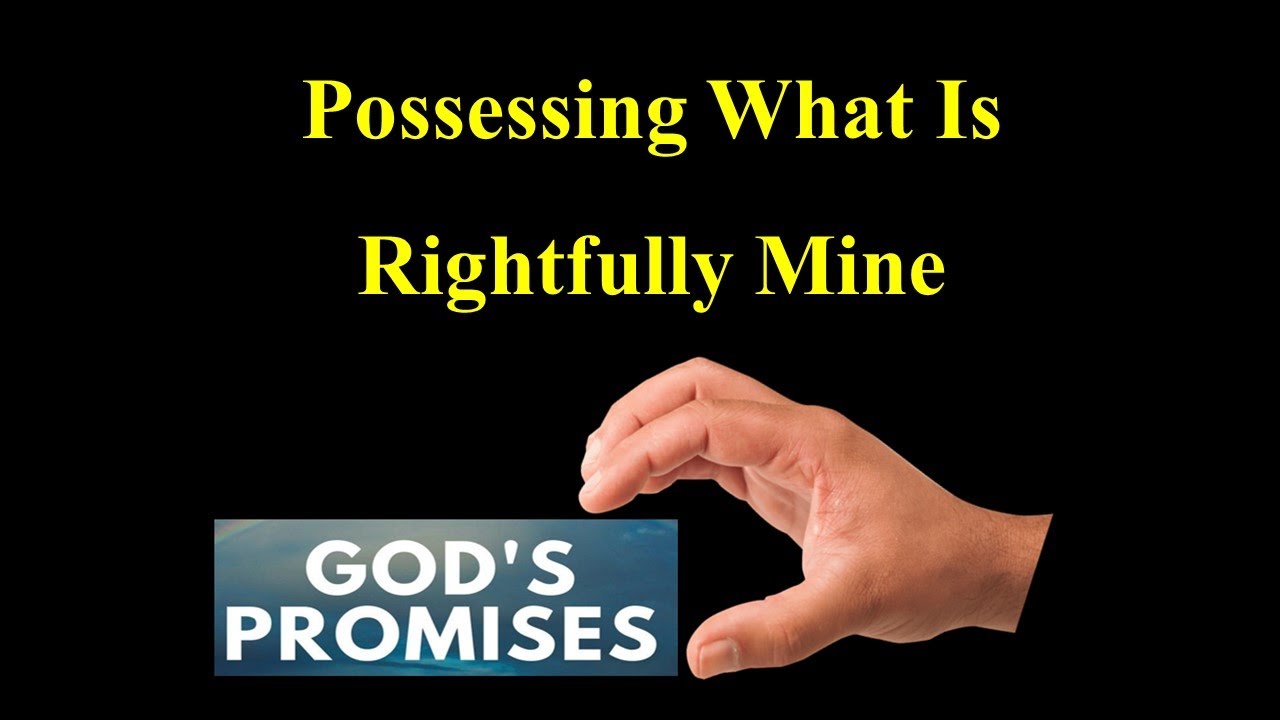 Possessing What Is Rightfully Mine - YouTube