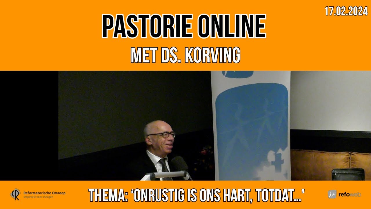 Pastorie online - met ds. Korving over het thema 'Onrustig is ons hart ...