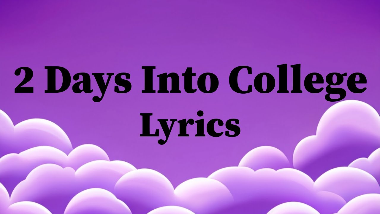 2 Days Into College (Lyrics) - YouTube