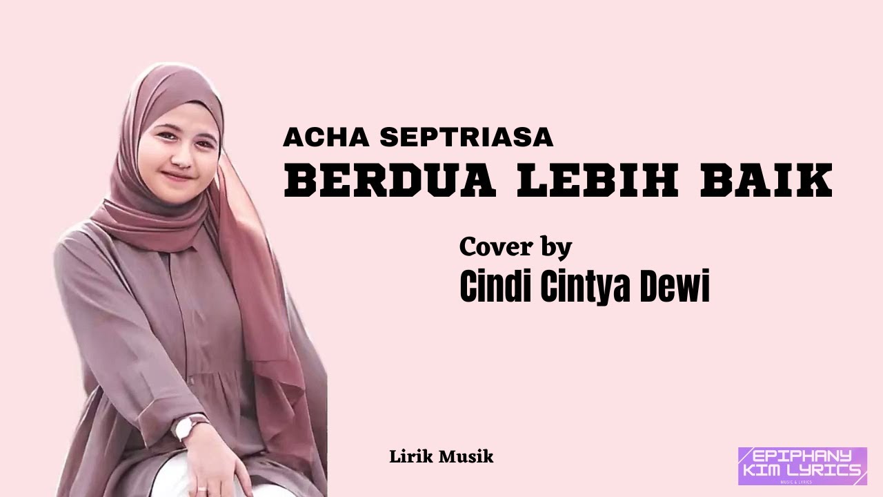 Acha Septriasa - Berdua Lebih Baik ( Lirik ) Cover by Cindi Cintya Dewi - YouTube