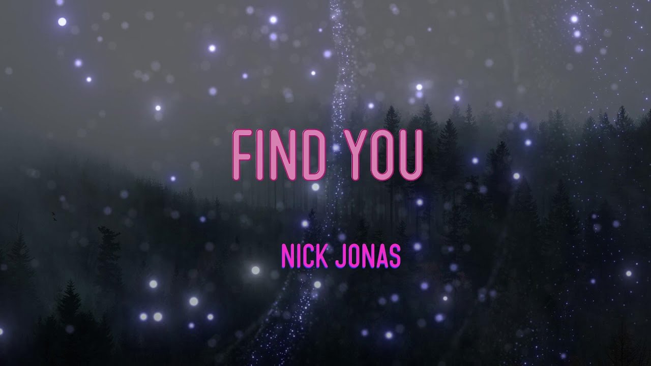 Nick Jonas - Find You Lyrics | But I Never Really Know Just Where To ...
