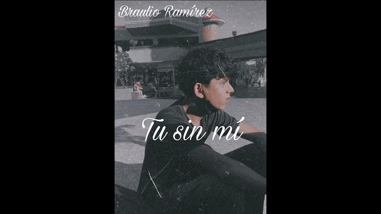 Tu sin mí~Braulio ramirez - YouTube