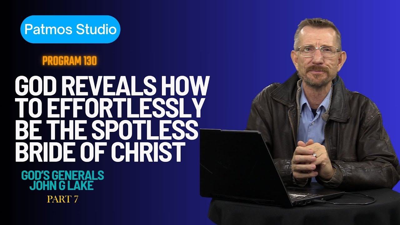 Program 130 | God reveals how to effortlessly be the spotless bride of ...
