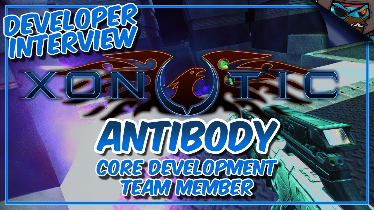 Developer Interview - XONOTIC - Antibody: Core Development Team Member ...