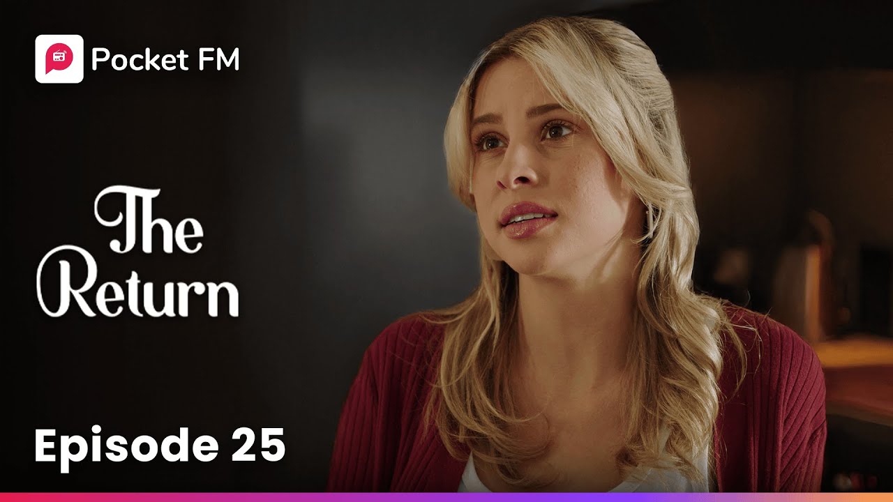 Episode 25 | The Return | Pocket FM - YouTube