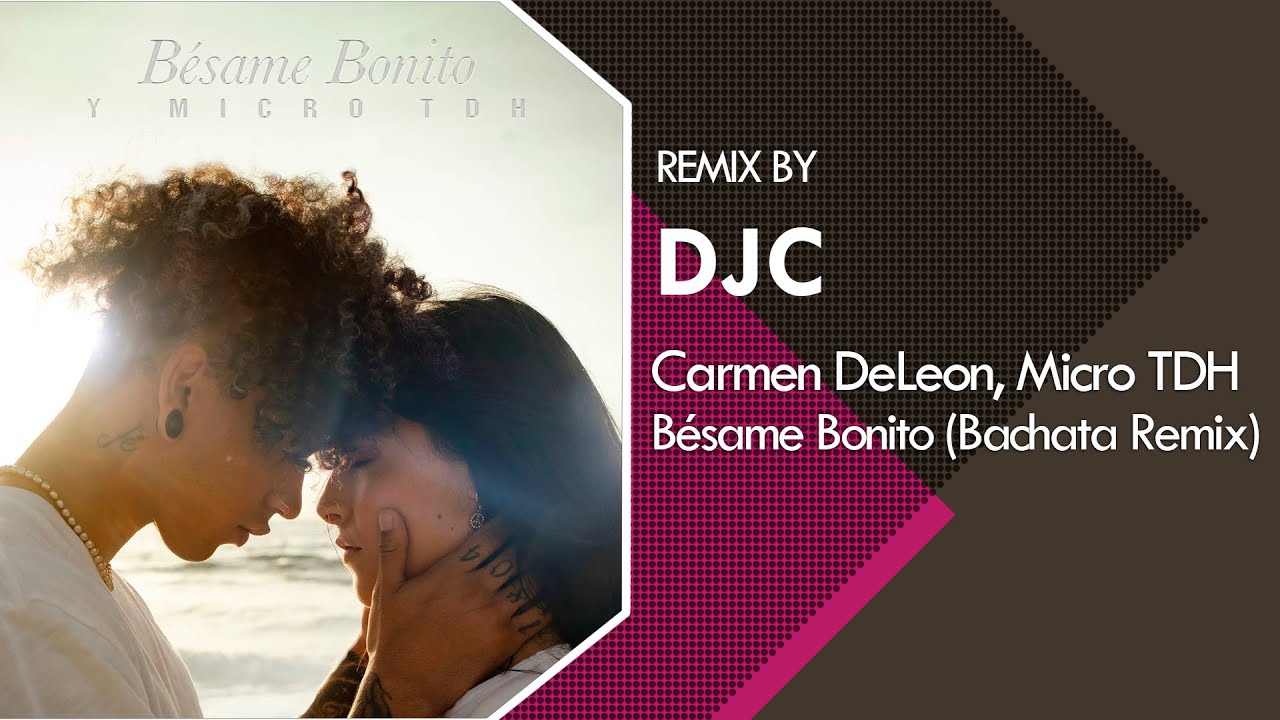 Carmen DeLeon, Micro TDH - Bésame Bonito (Bachata Sensual Remix DJC) - YouTube Music