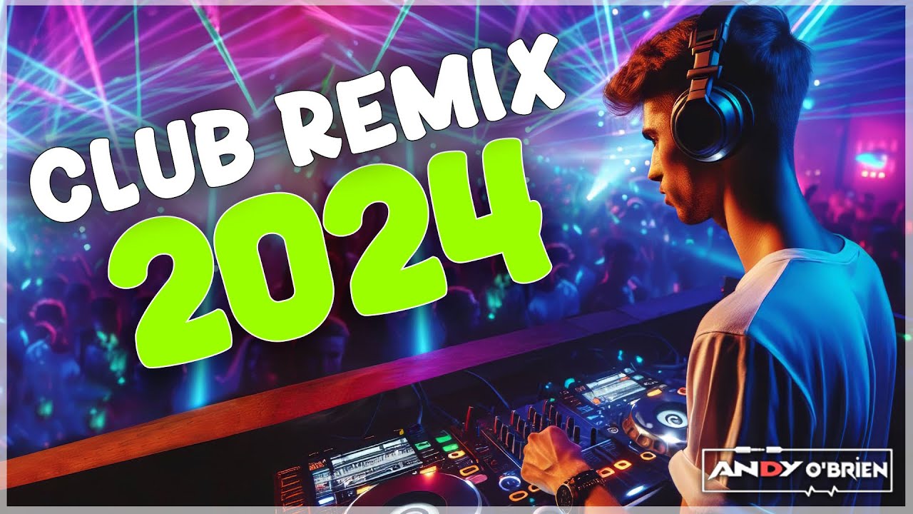 Dj Club Remix 2024 - Best Mashups & Remixes of Popular Songs 2024 🔥 New ...