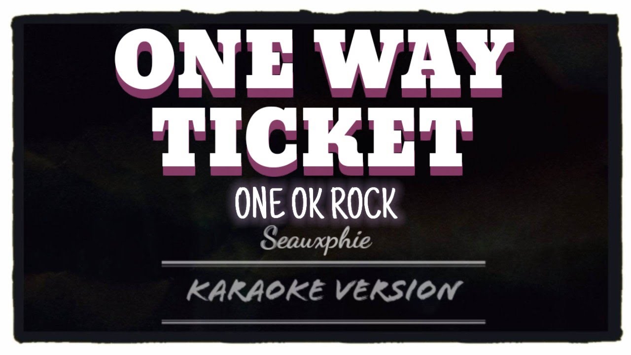 ONE OK ROCK - One Way Ticket (Karaoke Version) - YouTube