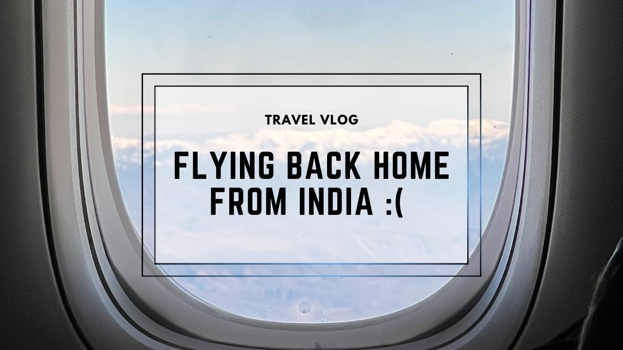 Flying Back Home From India - YouTube