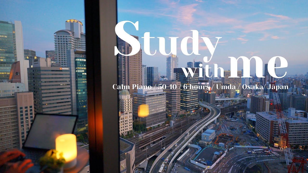 6-hour OSAKA STUDY WITH ME🏢🌟 / Calm Piano🎹 / pomodoro (50/10) / BGM ...