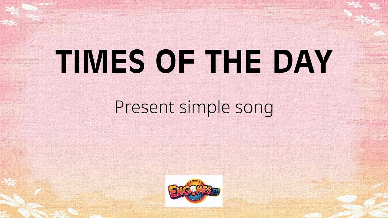 Times of the Day - Present simple song - YouTube