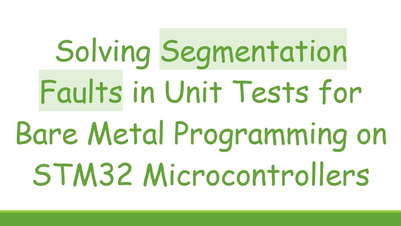 Solving Segmentation Faults In Unit Tests For Bare Metal Programming On Stm32 Microcontrollers