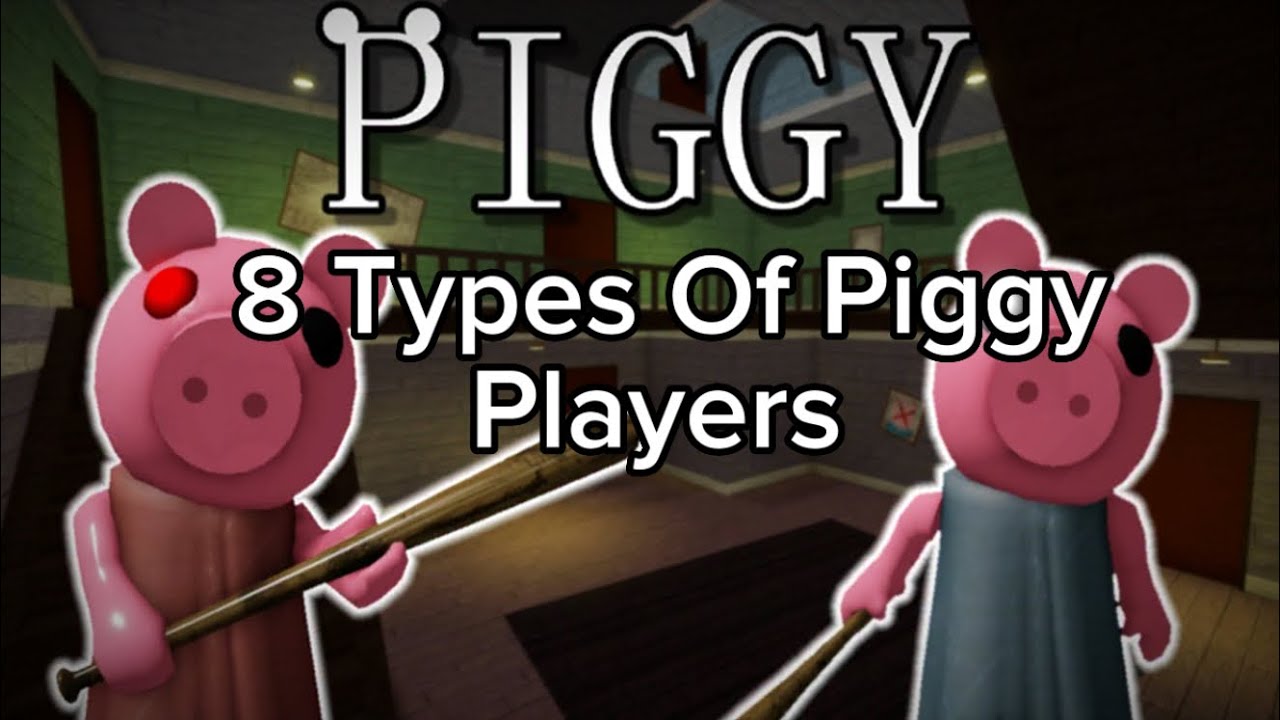 8 Types Of Piggy Players Part 1 *repost* - YouTube