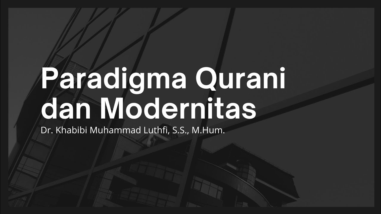 PARADIGMA QURANI DAN MODERNITAS - YouTube