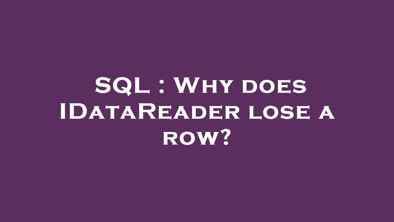 SQL : Why does IDataReader lose a row? - YouTube