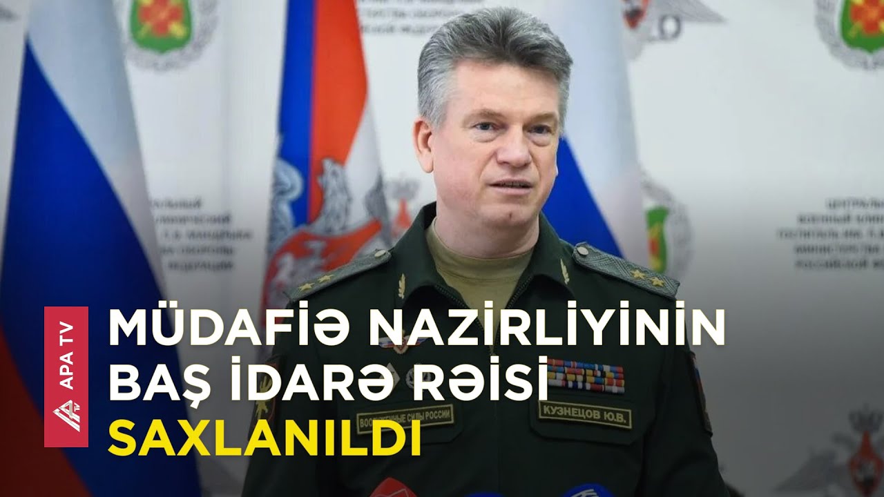 General-leytenant Kuznetsov cinayət işi üzrə şübhəli bilinir – APA TV ...