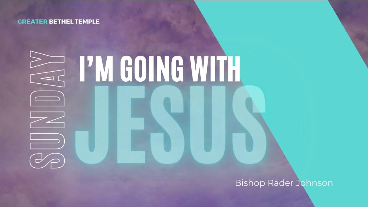 I’m Going With Jesus I Bishop Rader Johnson I GBT I 11/26/23 - YouTube