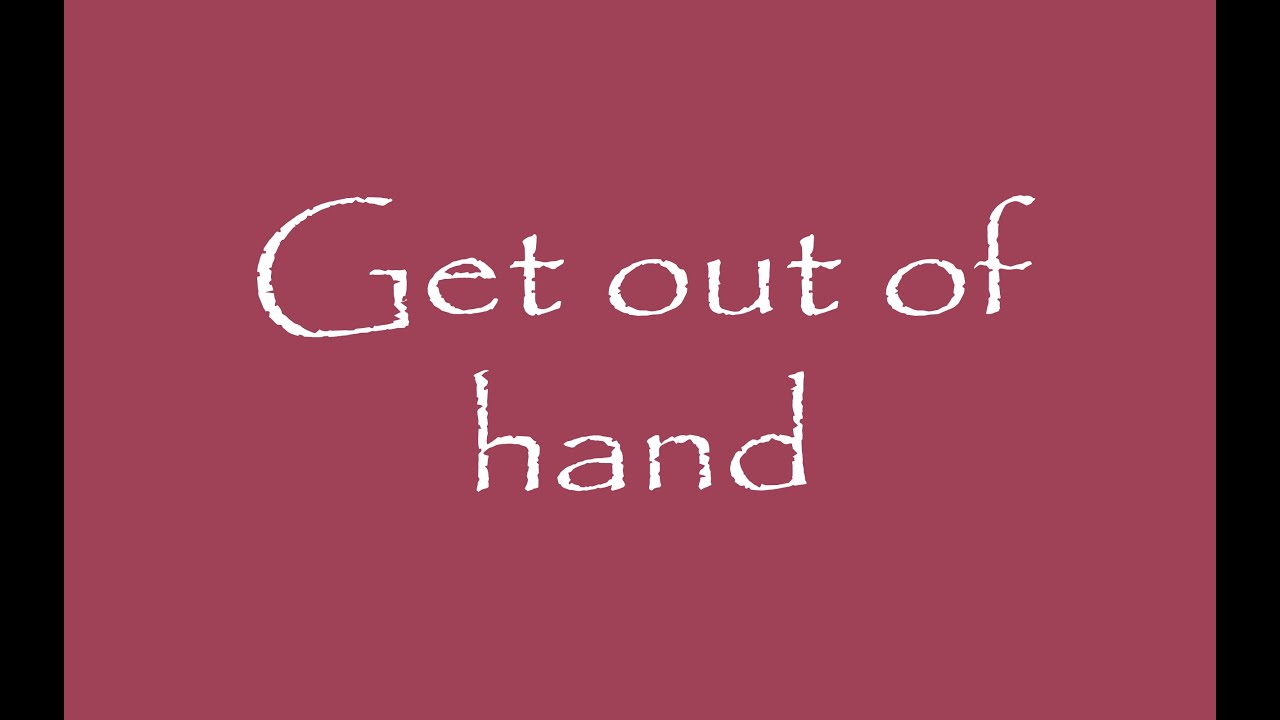 English Idiom (Get out of hand 🖐) in Urdu (with Sample Example) - YouTube