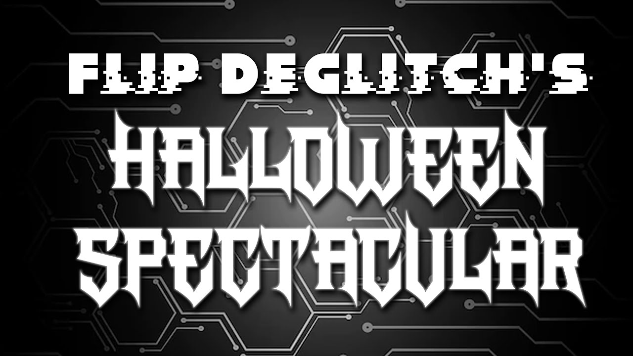 FDS Voice Presents: Flip DeGlitch's Halloween Spectacular! (October ...