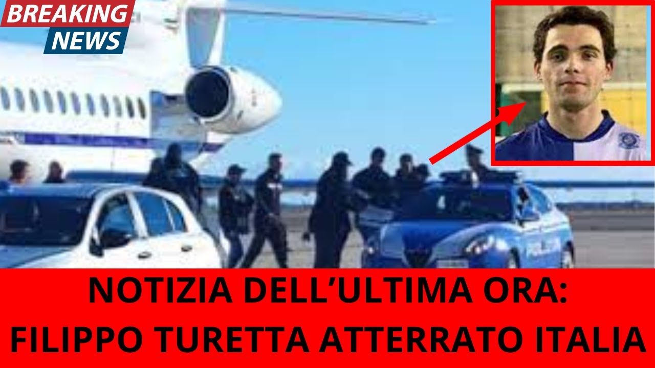 NEWS/CRONACA FLASH: NOTIZIA DELL'ULTIMA ORA, FILIPPO TURETTA ATTERRATO ...