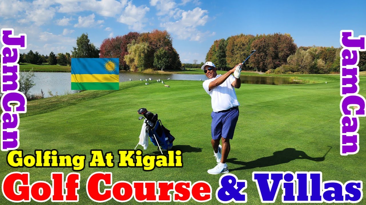 GOLFING In STYLE In Kigali Rwanda. - YouTube