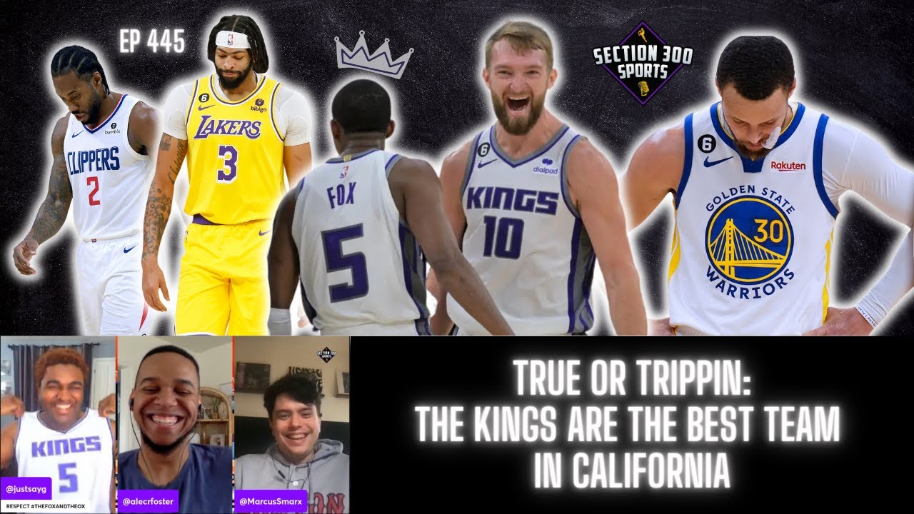445 | TRUE OR TRIPPIN: THE KINGS ARE THE BEST TEAM IN CALIFORNIA | 2023 ...