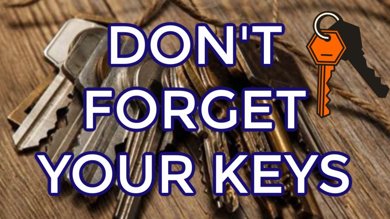 Don't Forget Your KEYS - YouTube