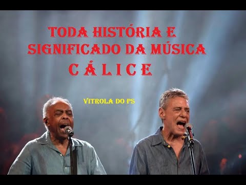 Toda História e Significado da Música "Cálice" de Gilberto Gil e Chico ...