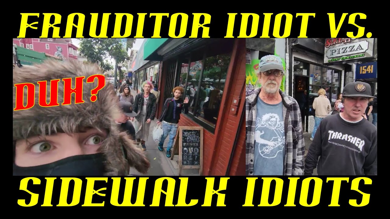 Frauditor Idiot VS. Sidewalk Idiots in San Francisco, California - YouTube