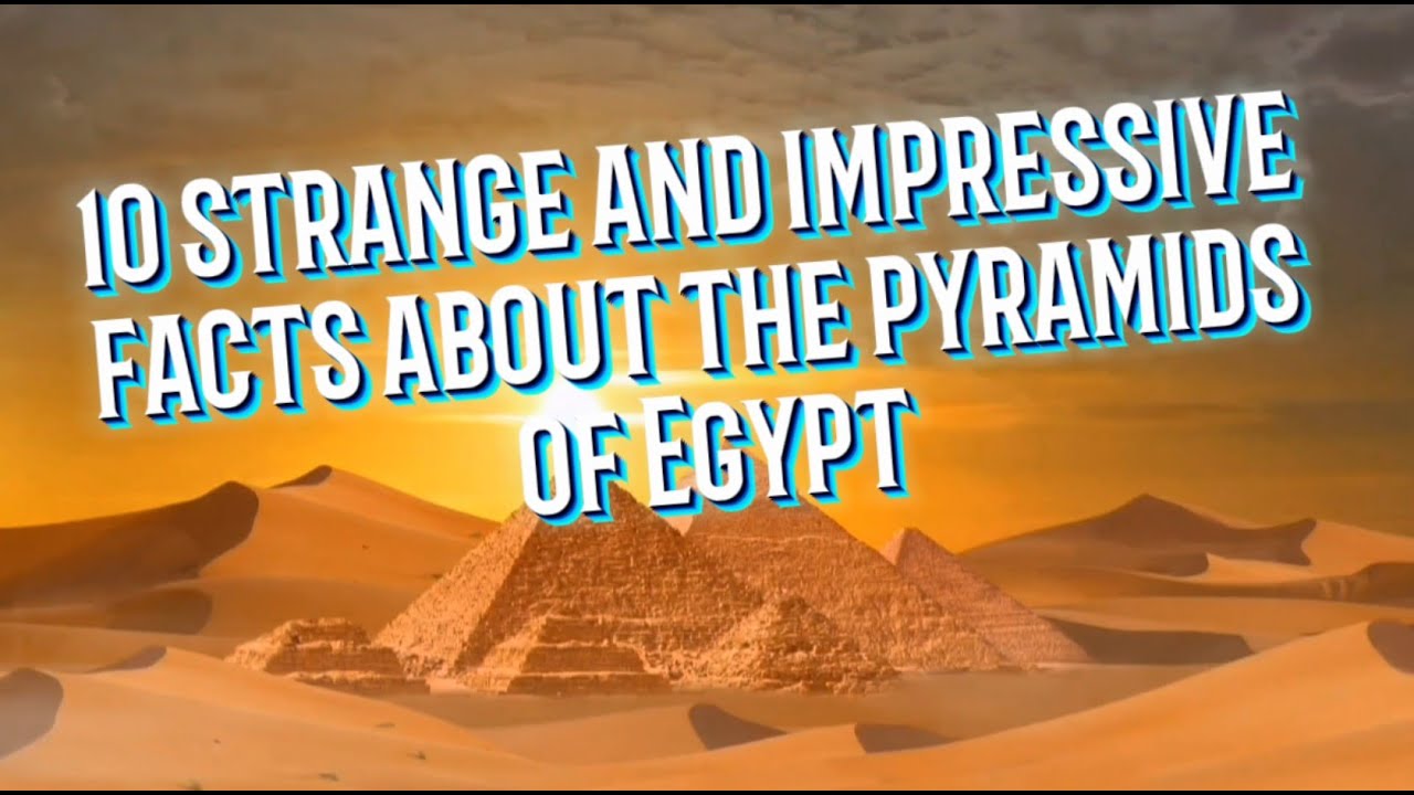 10 strange and impressive facts about the pyramids of Egypt - YouTube