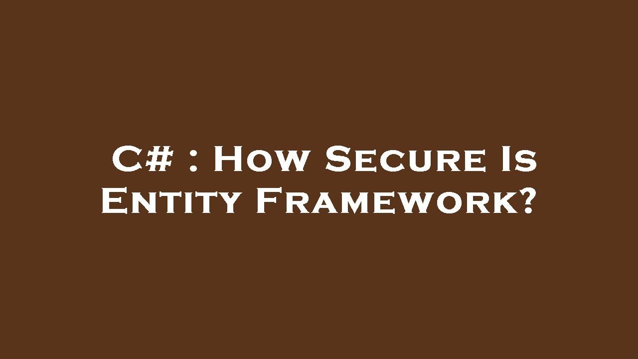 C How Secure Is Entity Framework Youtube 9898