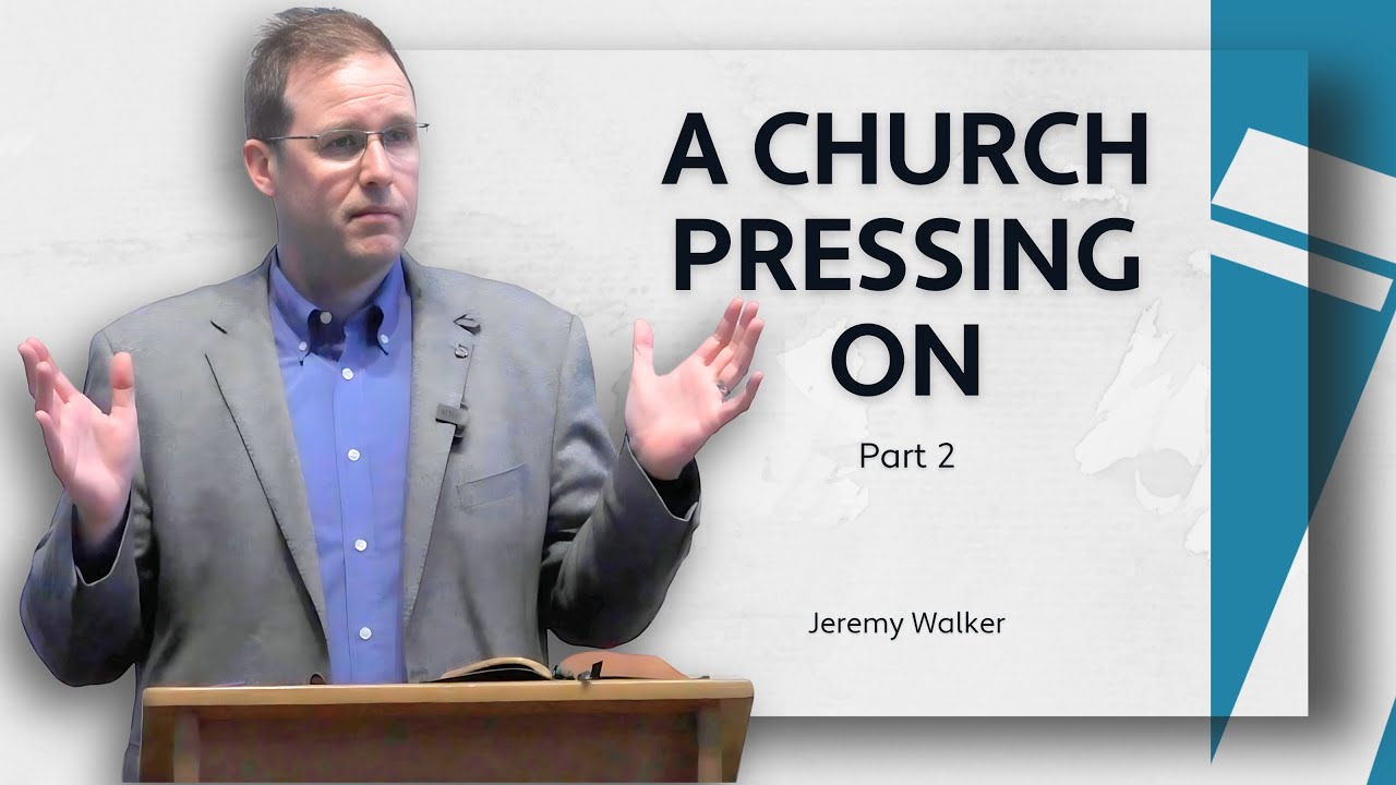 A Church Pressing On (Part 2) - Jeremy Walker - YouTube