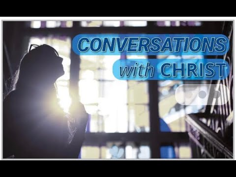 Conversations with Christ - YouTube