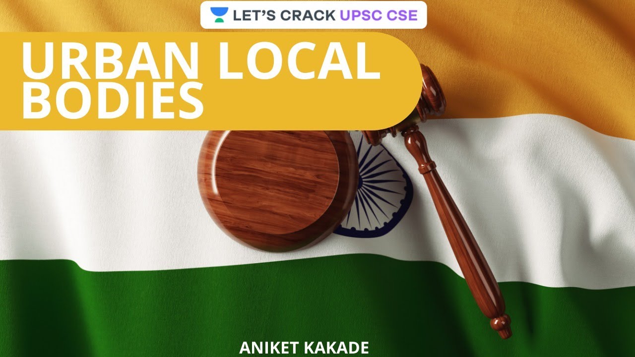 L17: Urban Local Bodies - Structure and Issues | UPSC CSE/IAS 2021 ...