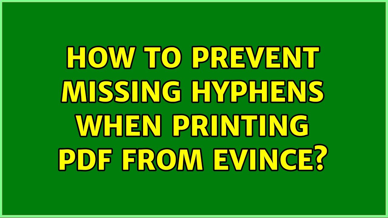 How to prevent missing hyphens when printing PDF from evince? - YouTube