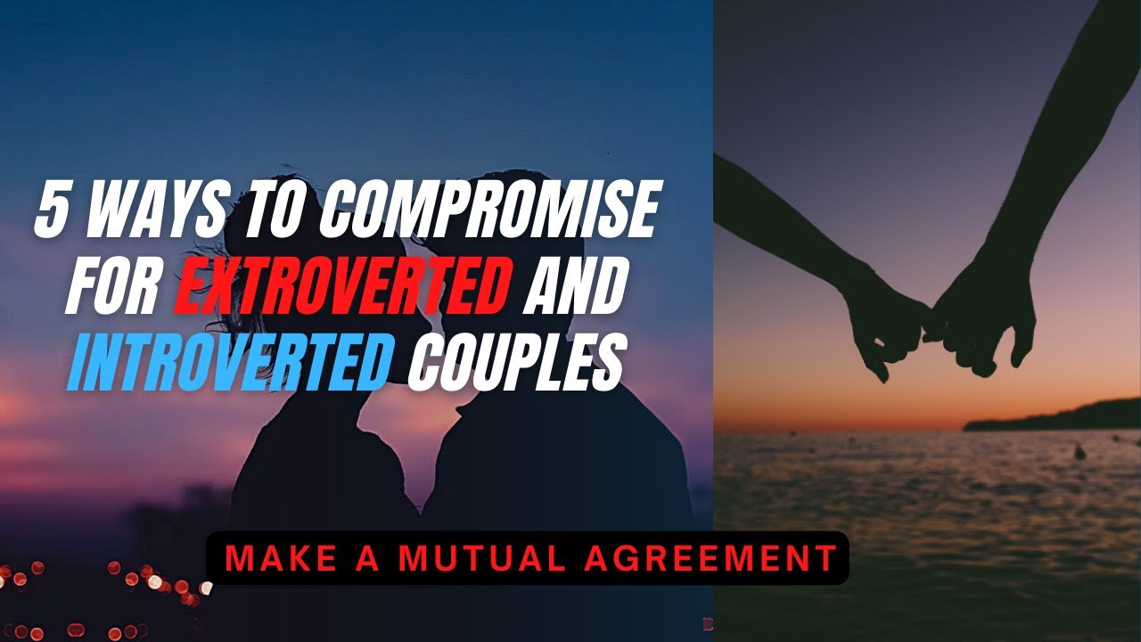 MAKE A MUTUAL AGREEMENT!!! 5 Ways to Compromise for Extroverted and ...