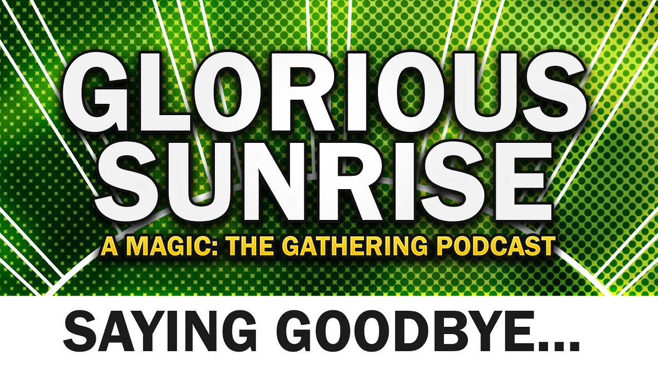Glorious Sunrise | A Magic: The Gathering Podcast | S2 E4 | Saying ...