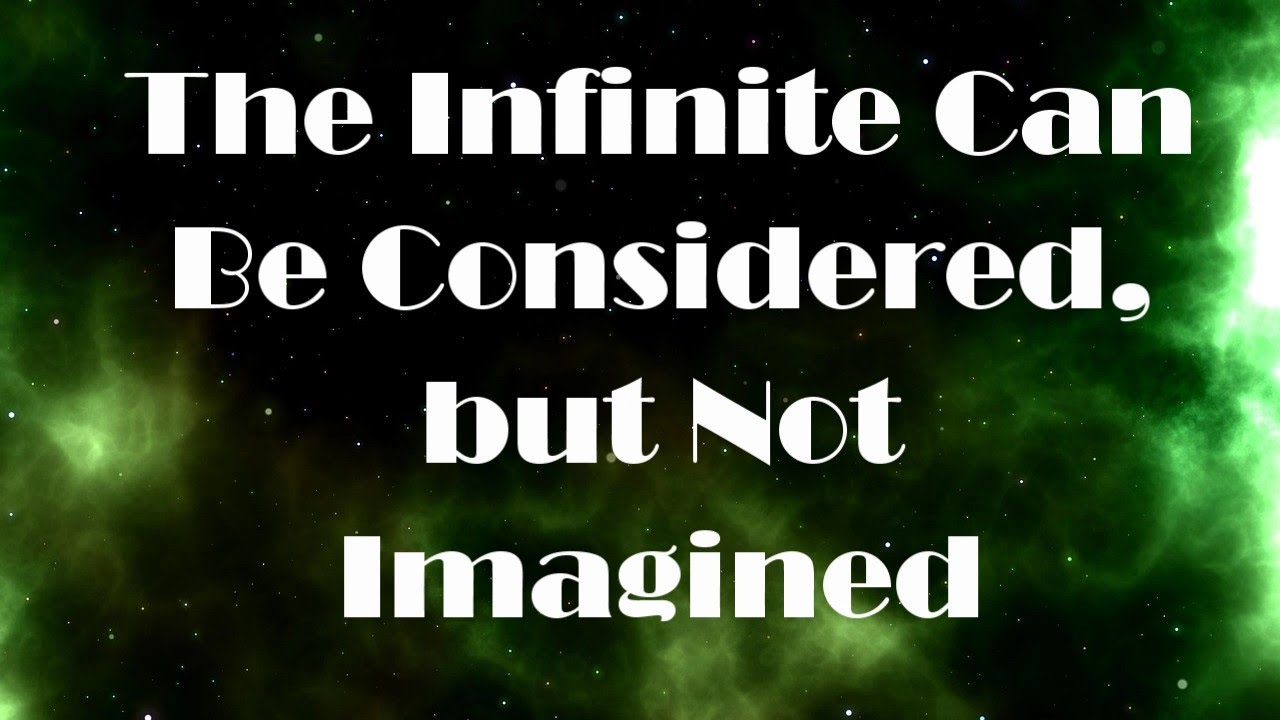 The Infinite Can be Considered, but Not Imagined - YouTube