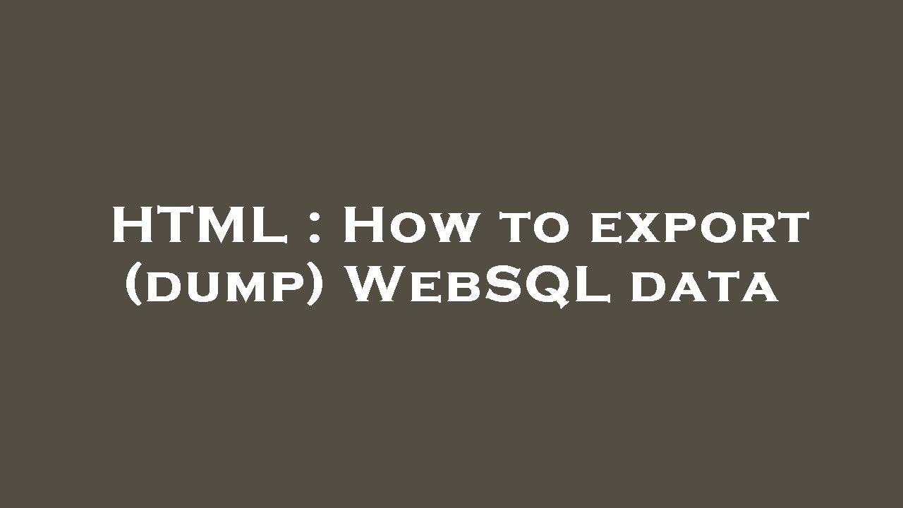 HTML : How to export (dump) WebSQL data - YouTube