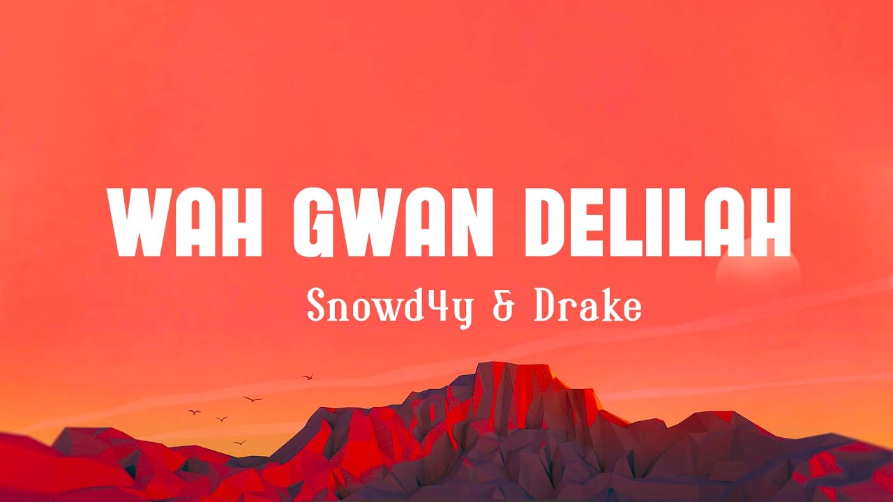 Snowd4y & Drake - Wah Gwan Delilah (Lyrics) - YouTube
