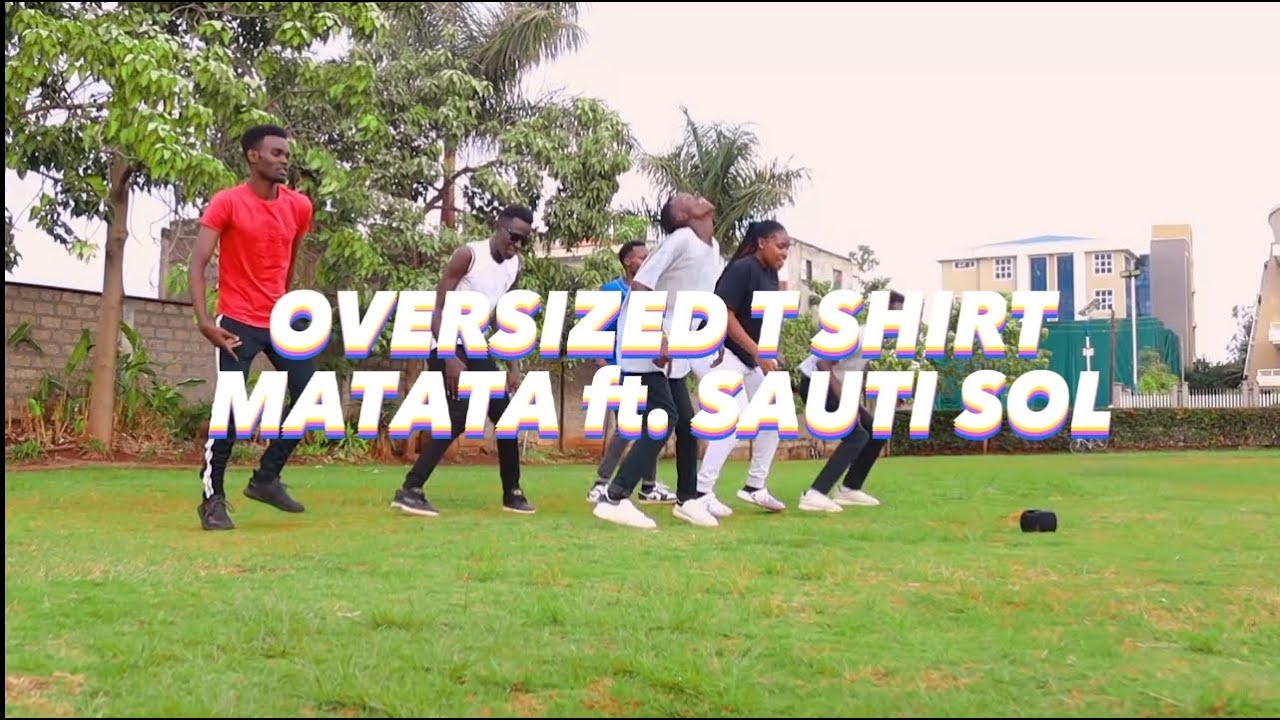 OVERSIZED T SHIRT - MATATA ft. SAUTI SOL (OFFICIAL DANCE VIDEO) - YouTube