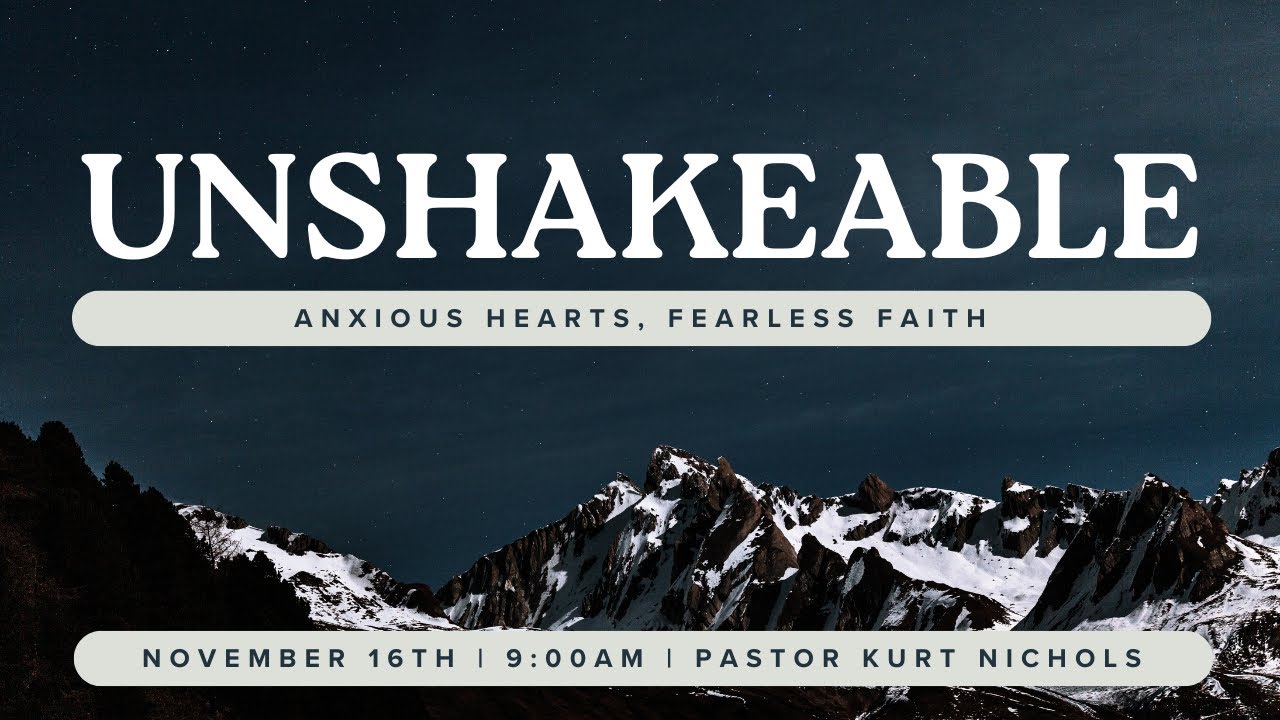 Anxious Heart, Fearless Faith - "Unshakeable"|November 16th 2025|Pastor ...