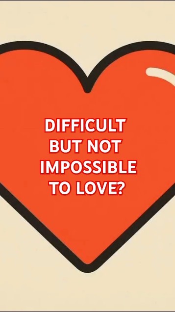 DIFFICULT BUT NOT IMPOSSIBLE TO LOVE? - YouTube
