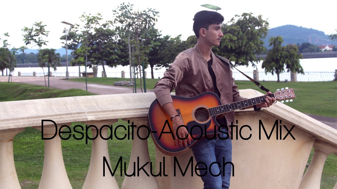 Luis Fonsi - Despacito ft. Daddy Yankee | Mukul Mech Cover | Acoustic ...