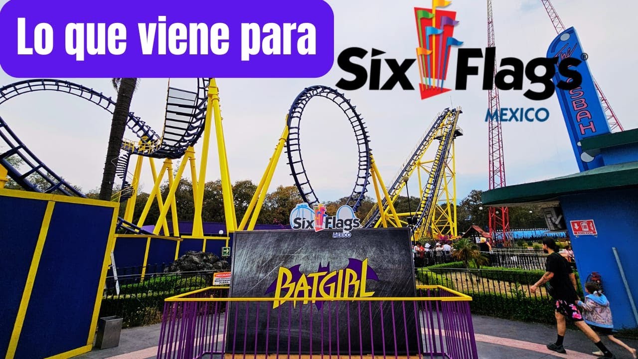 NOVEDADES SIX FLAGS MÉXICO - avances BATGIRL y PREPARATIVOS para su 25 ...