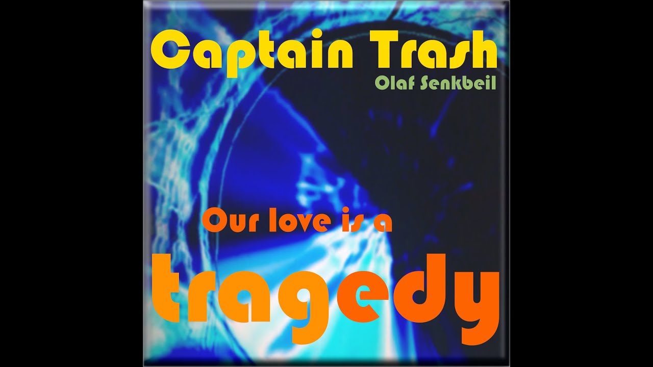 Our love is a tragedy - Captain Trash featuring Olaf Senkbeil - YouTube