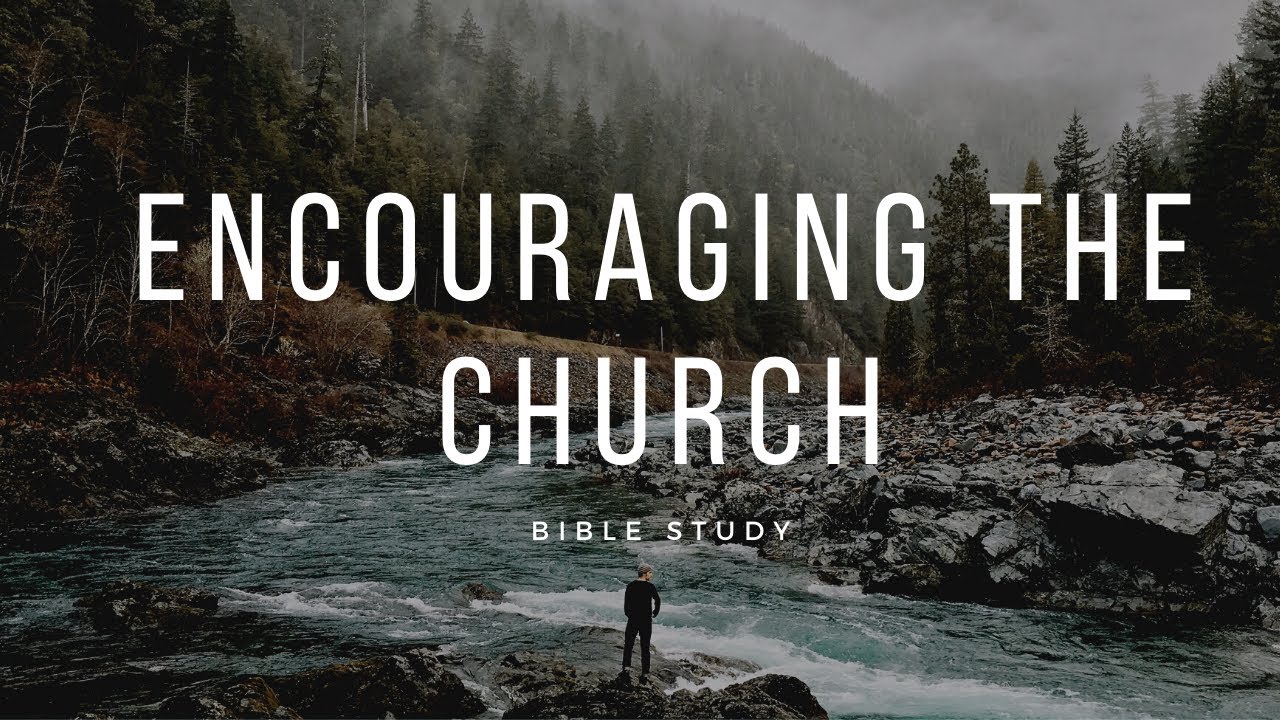 Encouraging the Church - YouTube