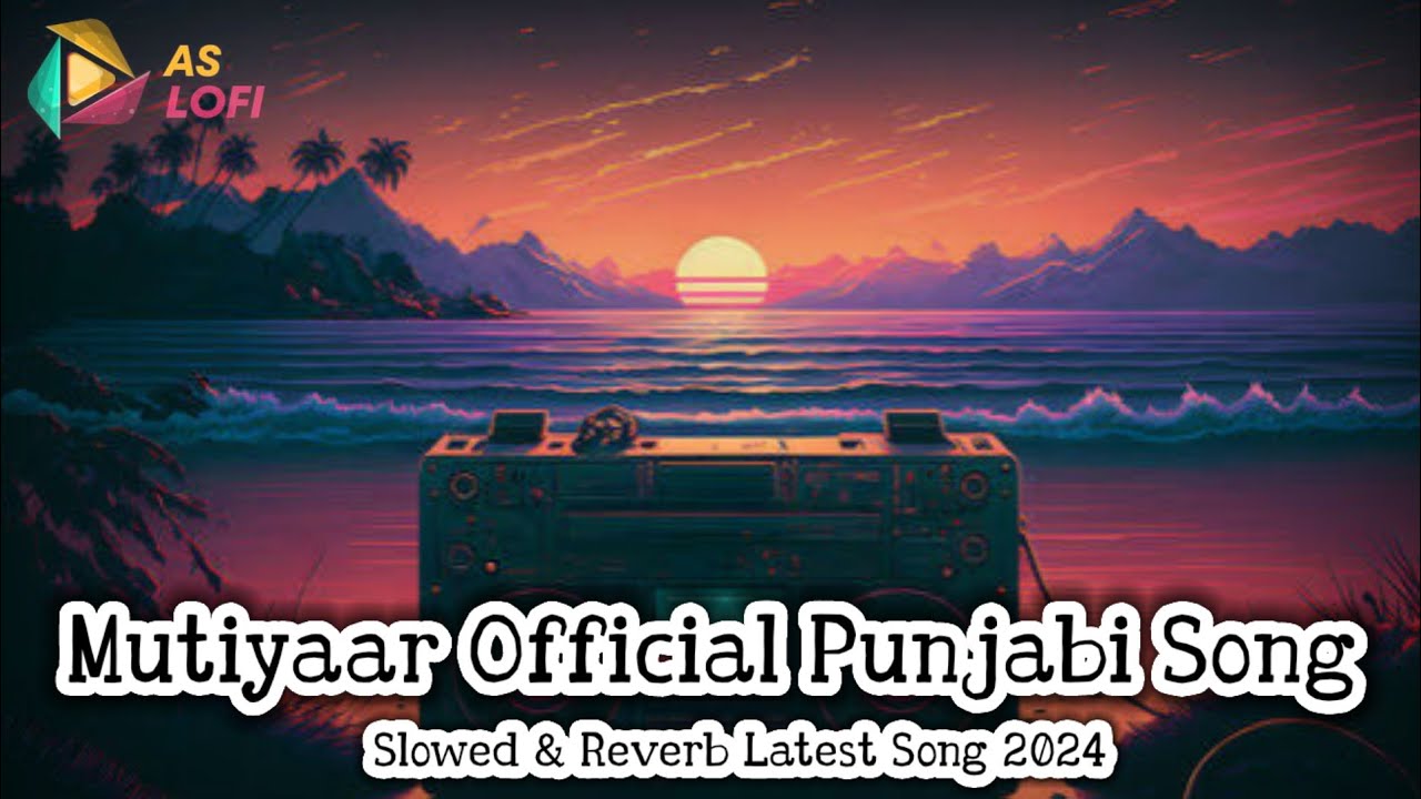 Mutiyaar Official Punjabi Song | Gur Sidhu | Slowed & Reverb Mutiyaar ...