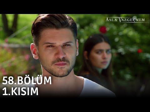 Asla Vazgeçmem 58.Bölüm 1.Kısım