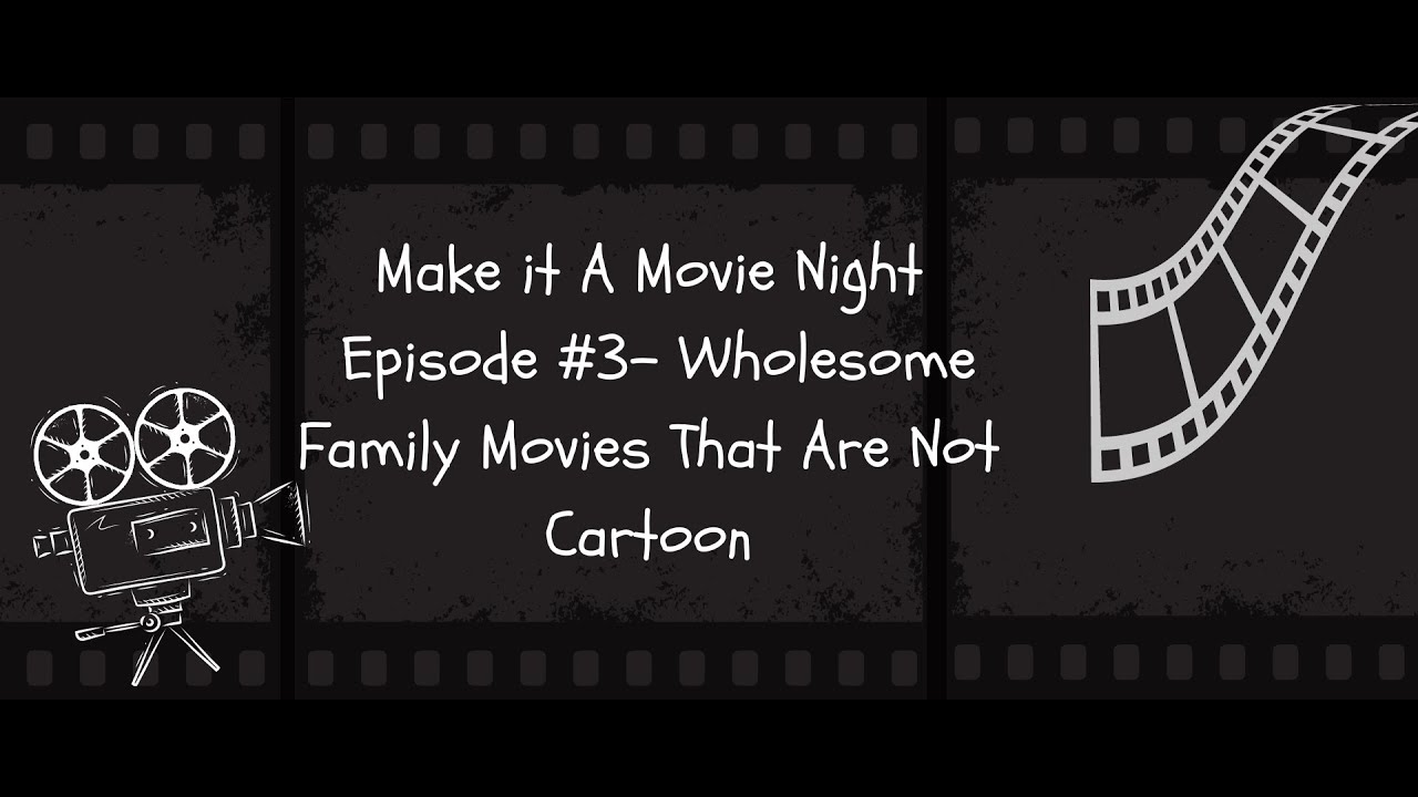 Make it a Movie Night Episode #3- Wholesome Family Movies - YouTube